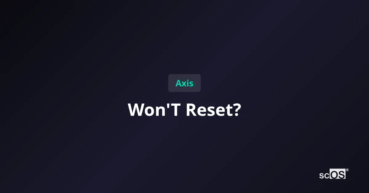 Axis Camera Won't Reset? A Step-by-Step Fix Guide | scOS