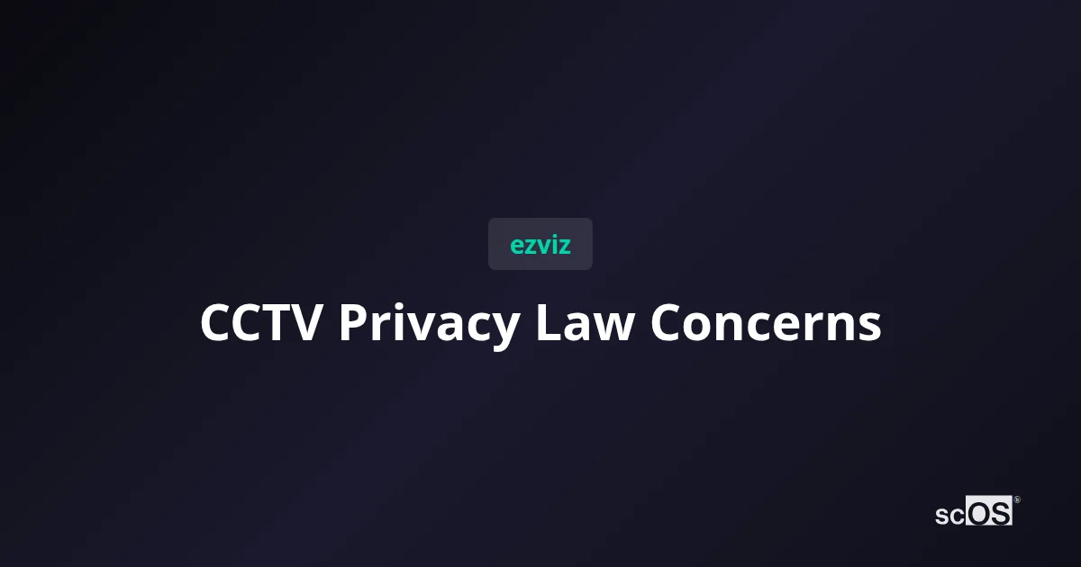 ezviz CCTV Privacy Law Compliance: Fix Recording Issues Now