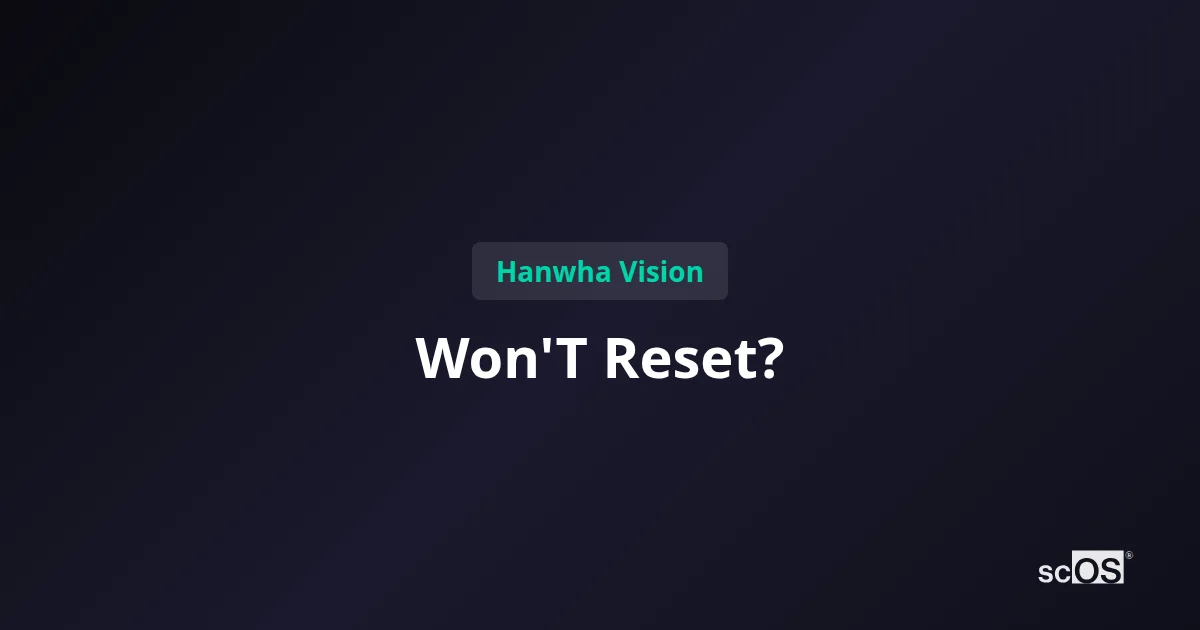 Hanwha Vision Camera Won't Reset? Enterprise Fix Guide
