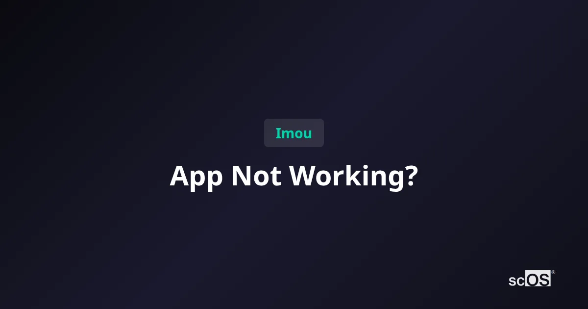 Imou App Not Working? 7 Fixes That Actually Work