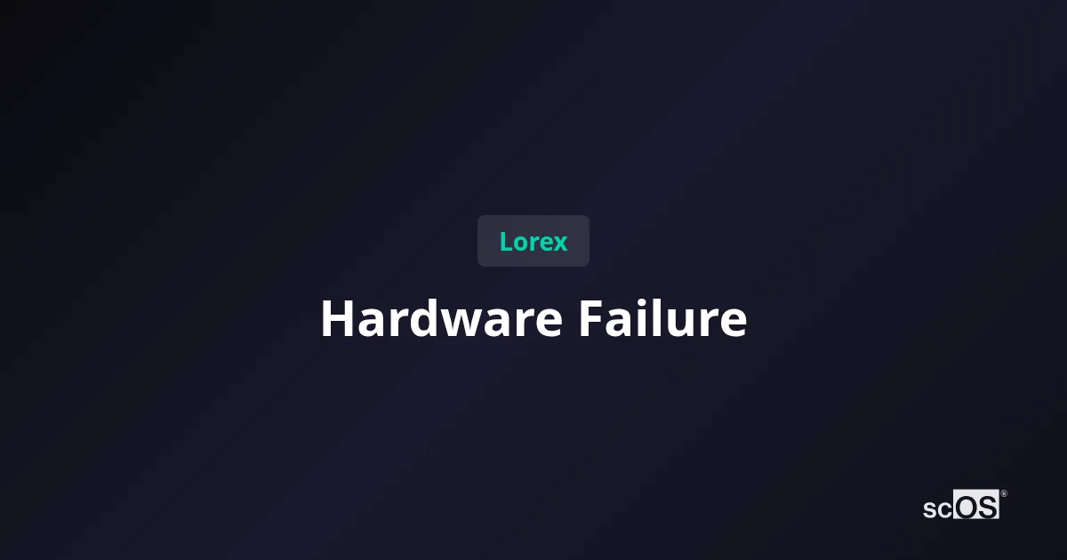 Lorex Hardware Failure? Fix It with These Expert Steps