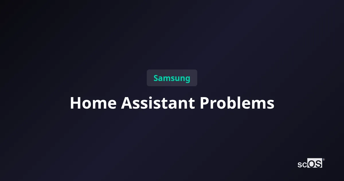 Samsung Home Assistant Problems? 7 Fixes That Worked for Me
