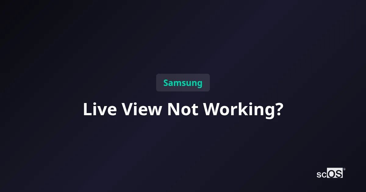 Samsung Live View Not Working? 7 Fixes That Actually Work